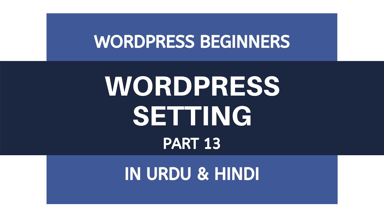 Wordpress For Beginners Wordpress Basic Setting Full Video Tutorial For Beginners Urdu