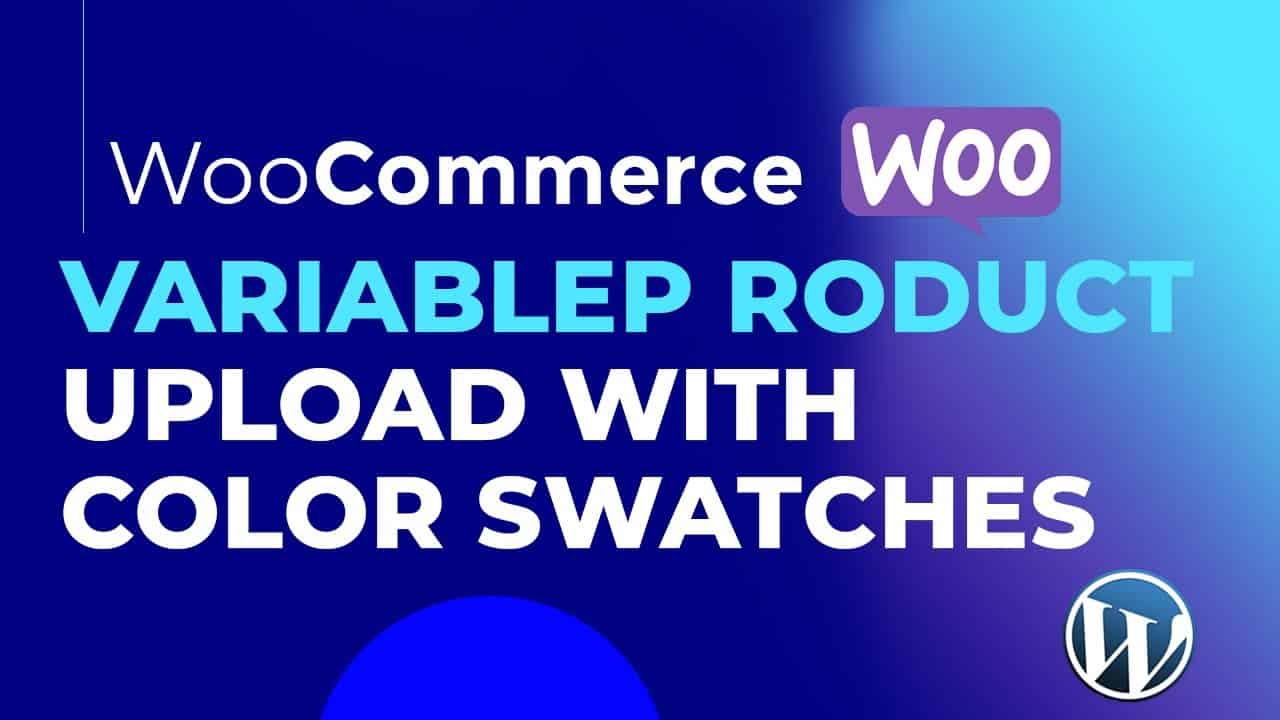 How To Upload Variable Product With Swatches In Woocommerce Wordpress